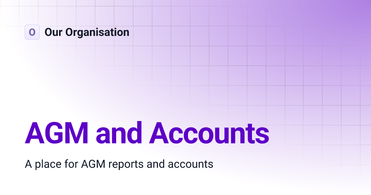 AGM and Accounts | Our Organisation
